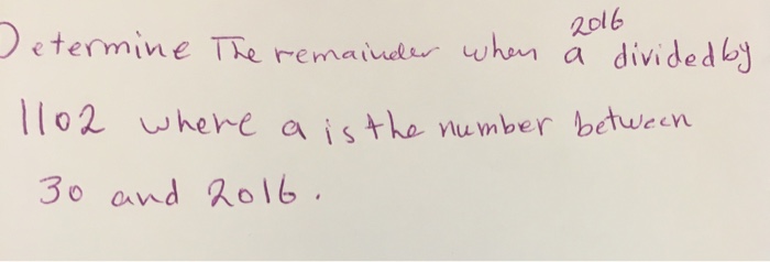Determine the reminder when a 2016 divide by 1102 | Chegg.com