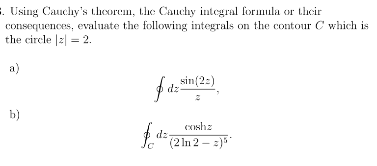 Solved Using Cauchy's theorem, the Cauchy integral formula | Chegg.com Solved Using Cauchy's theorem, the Cauchy integral formula | Chegg.com