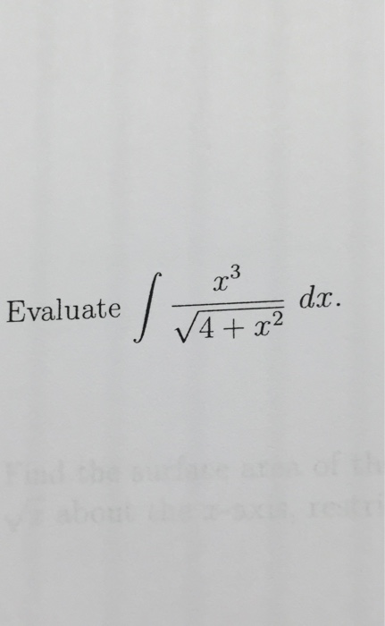 Solved Evaluate integral x^3/squareroot 4 + x^2 dx. | Chegg.com