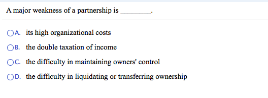 Solved A major weakness of a partnership is its high | Chegg.com