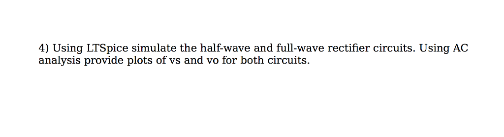 Solved Using LTSpice simulate the half-wave and full-wave | Chegg.com Solved Using LTSpice simulate the half-wave and full-wave | Chegg.com