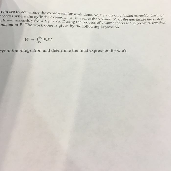 Solved You are to determine the expression for work done, W, | Chegg.com