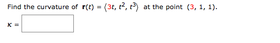 Solved Find the curvature of r(t) = 3t, t2, t3 at the point | Chegg.com