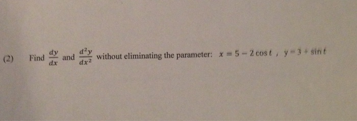 Solved Find dy/dx and d^2y/dx^2 without eliminating the | Chegg.com