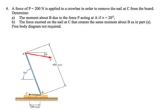 Solved A force of P = 200 N is applied to a crowbar in order | Chegg.com