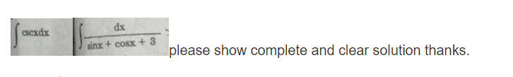 Solved integral cscxdx integral dx/sin x + cos x + 3 Please | Chegg.com