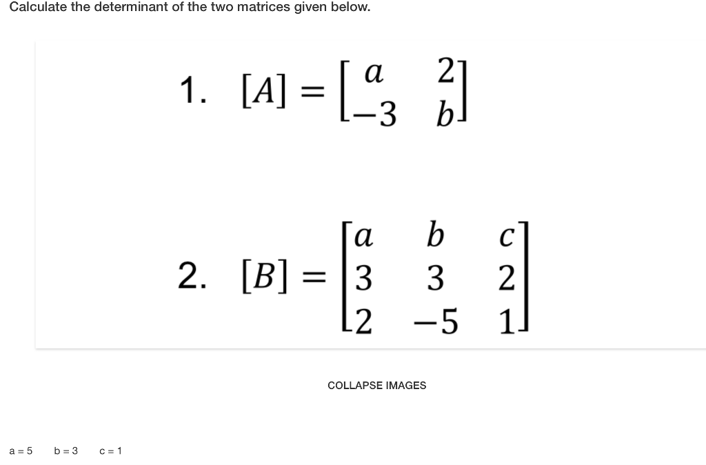 Solved Calculate the determinant of the two matrices given | Chegg.com