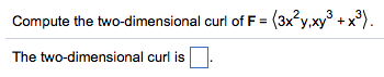Solved Compute the two-dimensional curl of F = (3x^2y, xy^3 | Chegg.com