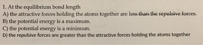 Solved At the equilibrium bond length the attractive forces | Chegg.com