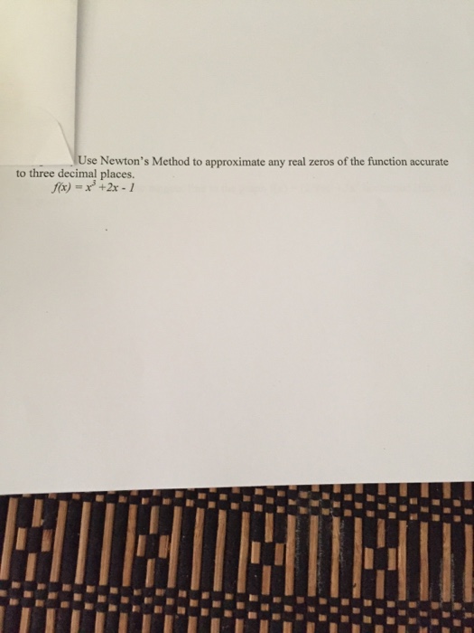 Solved Use Newton's method to approximate any real zeros of | Chegg.com