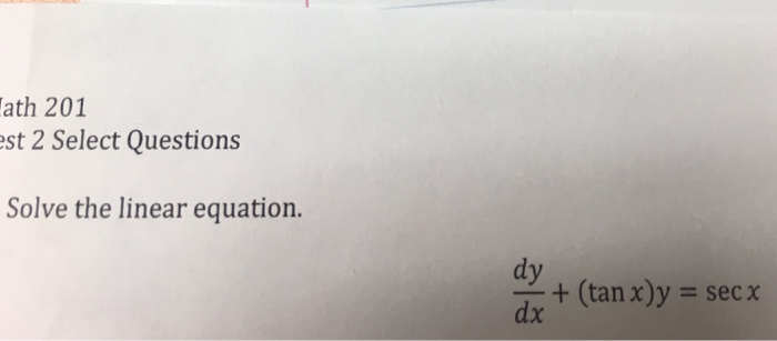 Solved Solve the linear equation. dy/dx + (tan x)y = sec x | Chegg.com