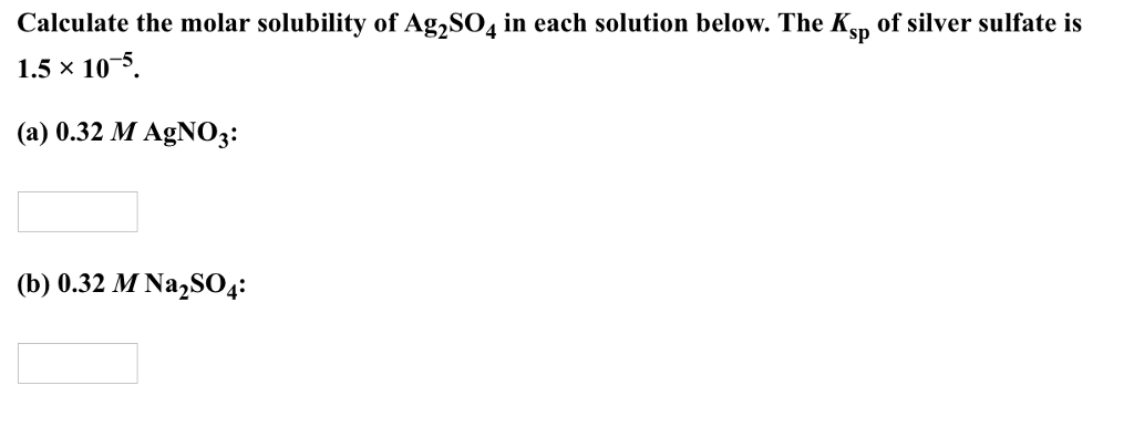Solved Calculate the molar solubility of Ag2SO4 in each | Chegg.com