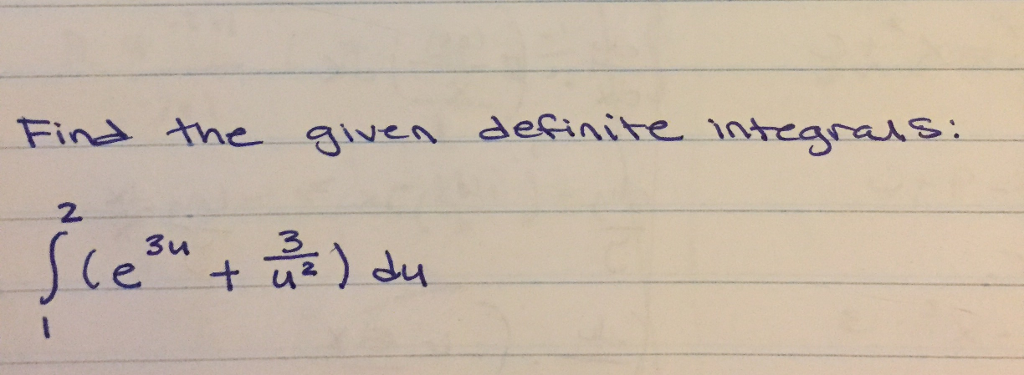Solved Find the given definite integrals: integral^2_1 | Chegg.com