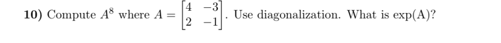 Solved 4 -3 10) Compute A8 where A- Use diagonalization. | Chegg.com
