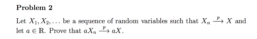 Solved Problem 2 Let X1, X2,... be a sequence of random | Chegg.com