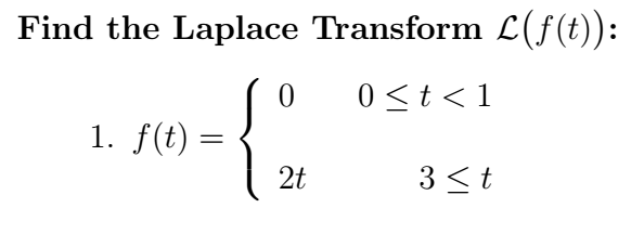 Solved Find the Laplace Transform L (f(t)) f(t) = {0 0 | Chegg.com