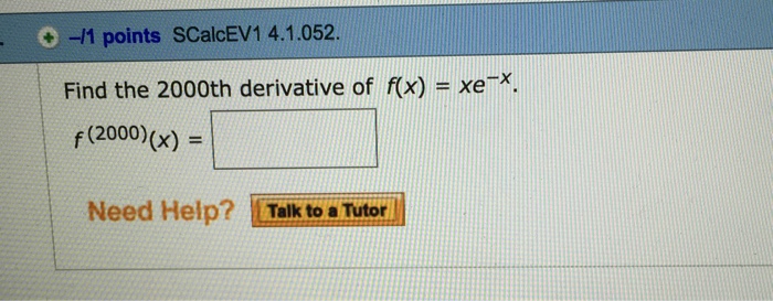 Solved Find the 2000th derivative of f(x) = xe^-x. | Chegg.com