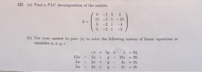 Solved Find a PLU decomposition of the matrix; A = (0 -1 5 1 | Chegg.com
