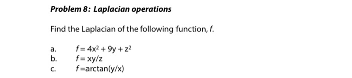 Solved Find the Laplacian of the following function, f. f = | Chegg.com