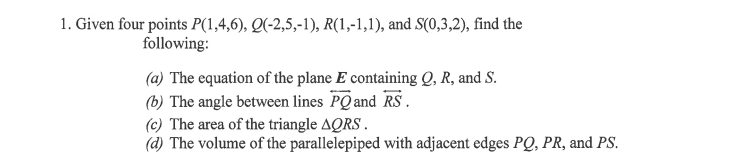 Solved 1. Given four points P(1,4,6), Q(-2,5,-1), R(1,-1,1), | Chegg.com