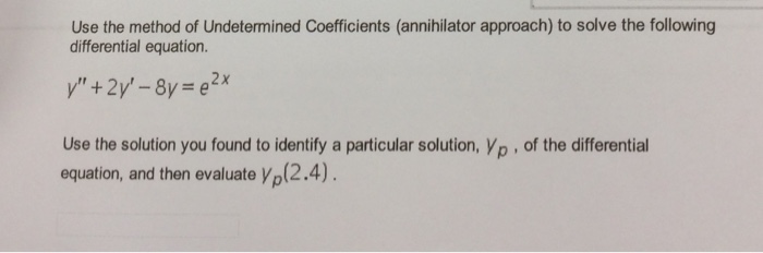 Solved Use the method of Undetermined Coefficients | Chegg.com Solved Use the method of Undetermined Coefficients | Chegg.com