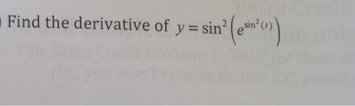 Solved Find the derivative of y = sin^2(e^sin^2(t)) | Chegg.com