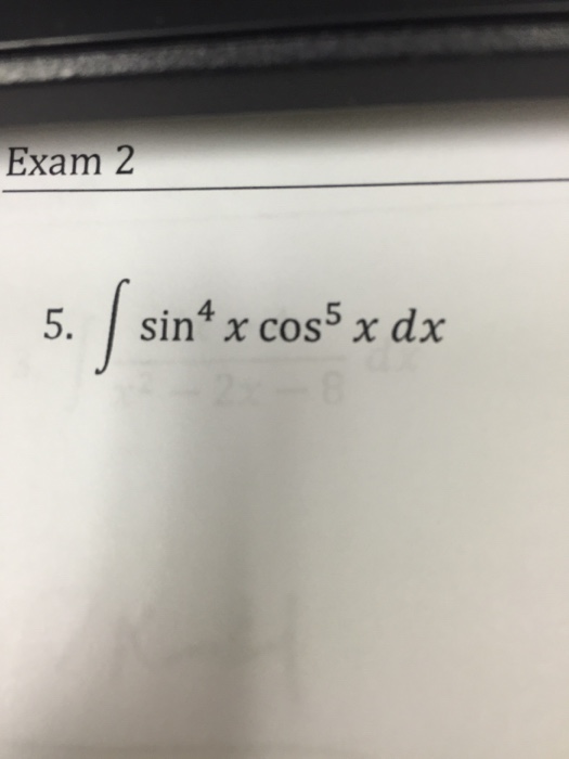 Solved Integral sin^4 x cos^5 x dx | Chegg.com