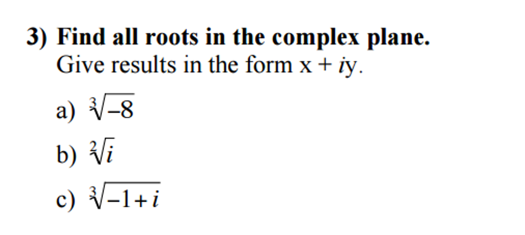 Solved Find all roots in the complex plane. Give results in | Chegg.com