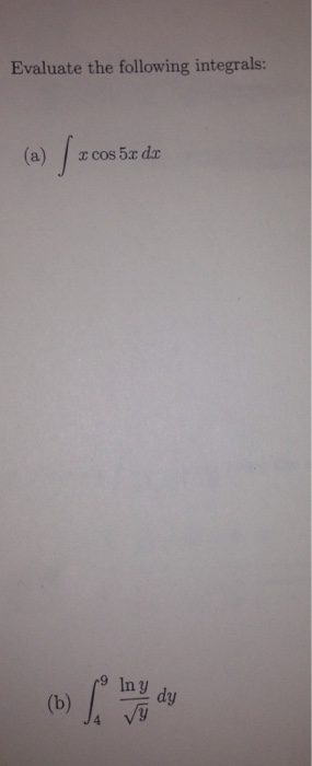 Solved Evaluate the following integrals: (a) r cos 5r dr 9 | Chegg.com