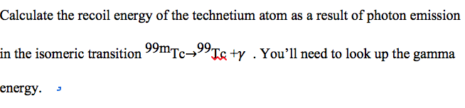 Solved Calculate the recoil energy of the technetium atom as | Chegg.com
