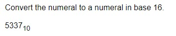 Solved Convert the numeral to a numeral in base 16. 533710 | Chegg.com