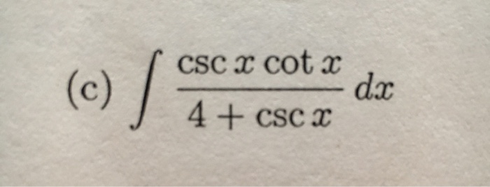 Solved integral csc x cot x/4 + csc x dx | Chegg.com Solved integral csc x cot x/4 + csc x dx | Chegg.com