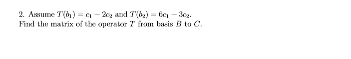 Solved Find the matrix of the operator from basis B to C. | Chegg.com