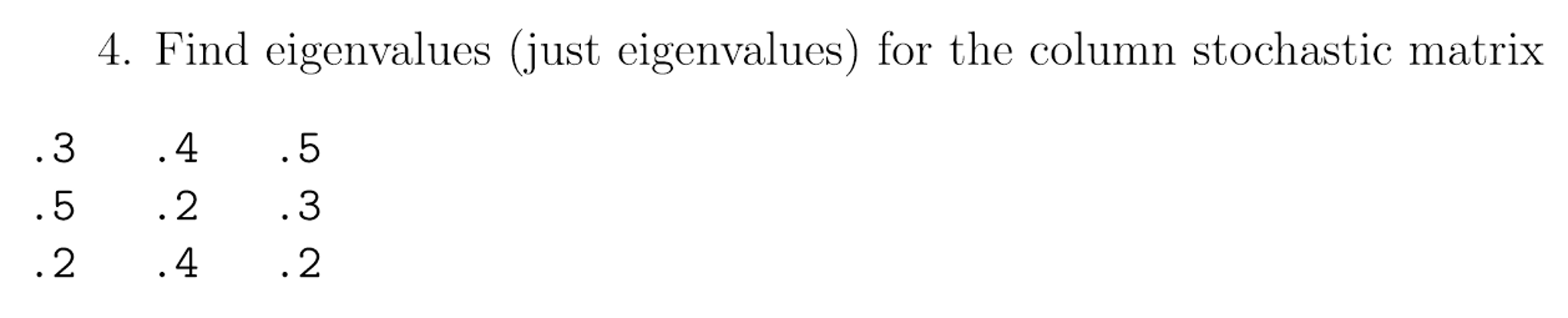 Solved Find eigenvalues (just eigenvalues) for the column | Chegg.com