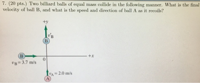 Solved Two billiard halls of equal mass collide in the | Chegg.com