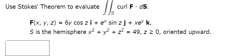 Solved Use Stokes' Theorem to evaluate integral curl F dS. | Chegg.com