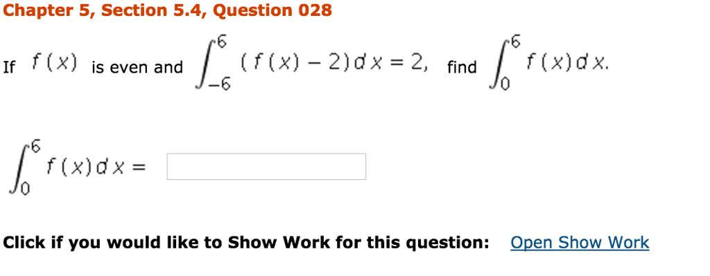 Solved If f(x) is even and integral^6_-6 (f(x) - 2)dx = 2, | Chegg.com Solved If f(x) is even and integral^6_-6 (f(x) - 2)dx = 2, | Chegg.com
