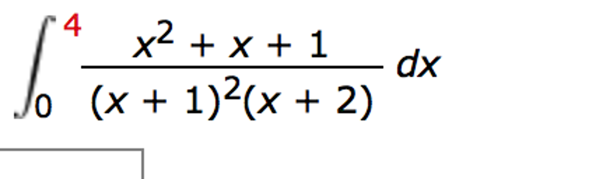 Solved integral^4_0 x^2 + x + 1/(x + 1)^2 (x + 2) dx | Chegg.com