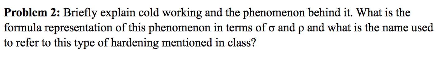 Solved Problem 2: Briefly explain cold working and the | Chegg.com