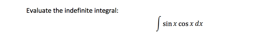Solved Evaluate the indefinite integral: sin x cos x dx | Chegg.com