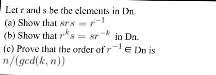 Solved Let r and s be the elements in Dn. Show that sr s = | Chegg.com