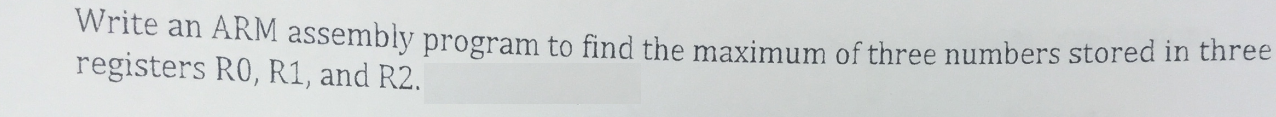 Solved Write an ARM assembly program to find the maximum of | Chegg.com
