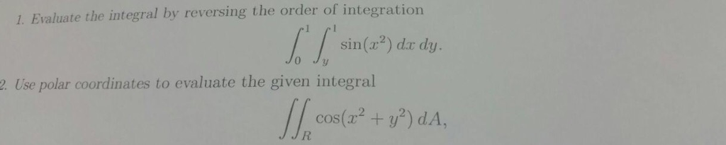 Solved 1. Evahuate the integral by reversing the order of | Chegg.com