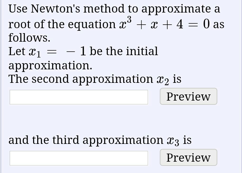 Solved Use Newton S Method To Approximate A Root Of The