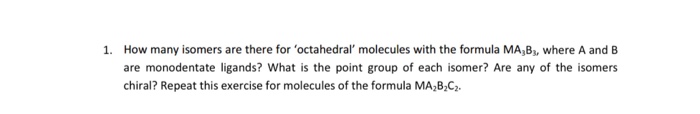 Solved How many isomers are there for 'octahedral' molecules | Chegg.com