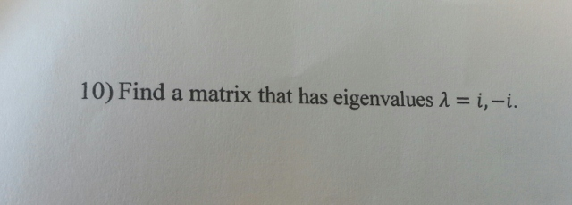 Solved Find a matrix that has eigenvalues lambda = i, -i. | Chegg.com