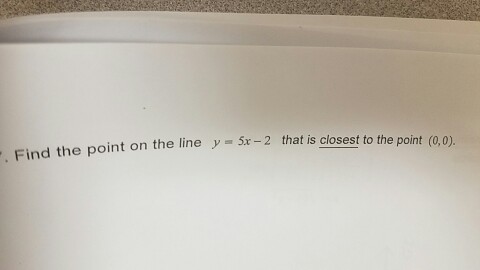 Solved Find the point on the line y = 5x - 2 that is closest | Chegg.com