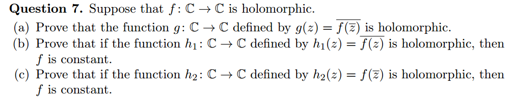 Solved Question 7. Suppose that f: C → C is holomorphic. (a) | Chegg.com
