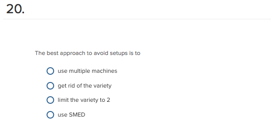 Solved 20 The best approach to avoid setups is to O use | Chegg.com