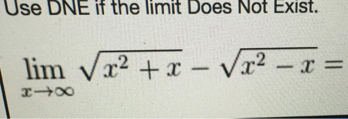 Solved Use DNE if the limit Does Not Exist. lim_x | Chegg.com